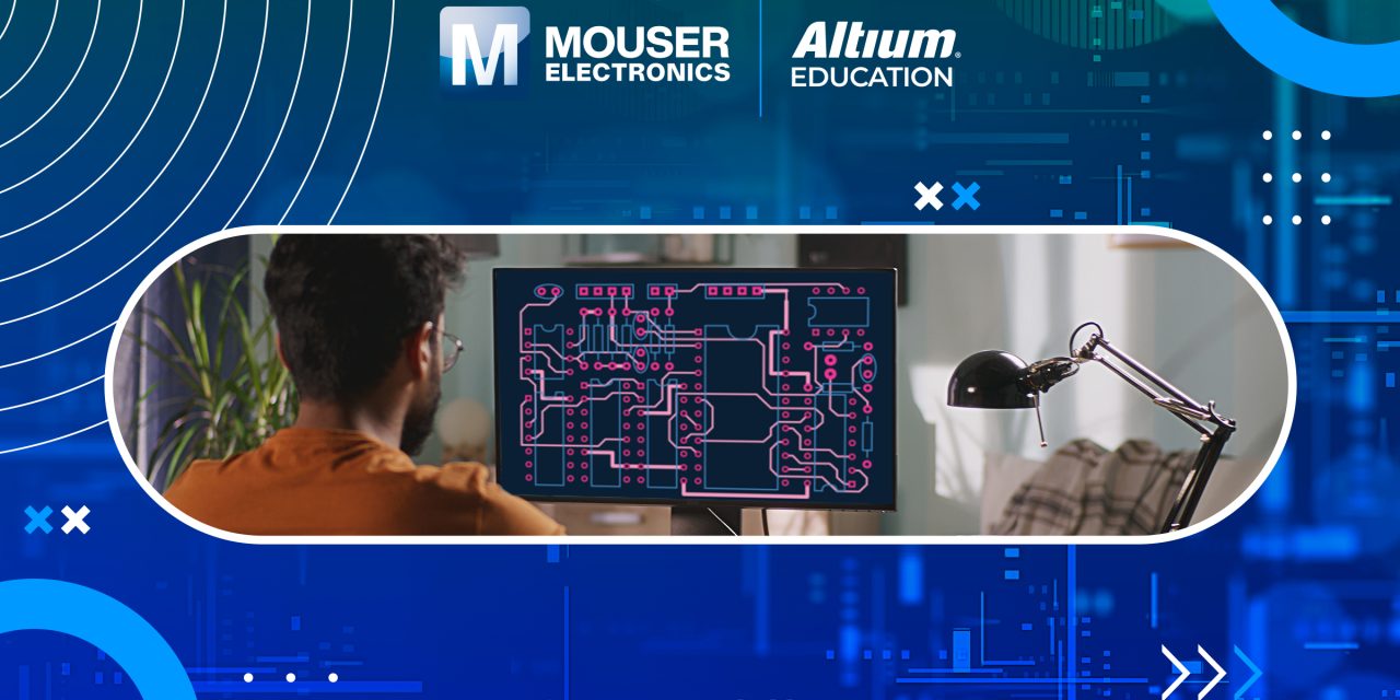 Mouser Electronics and Altium Team Up to Advance Electronics Education ...